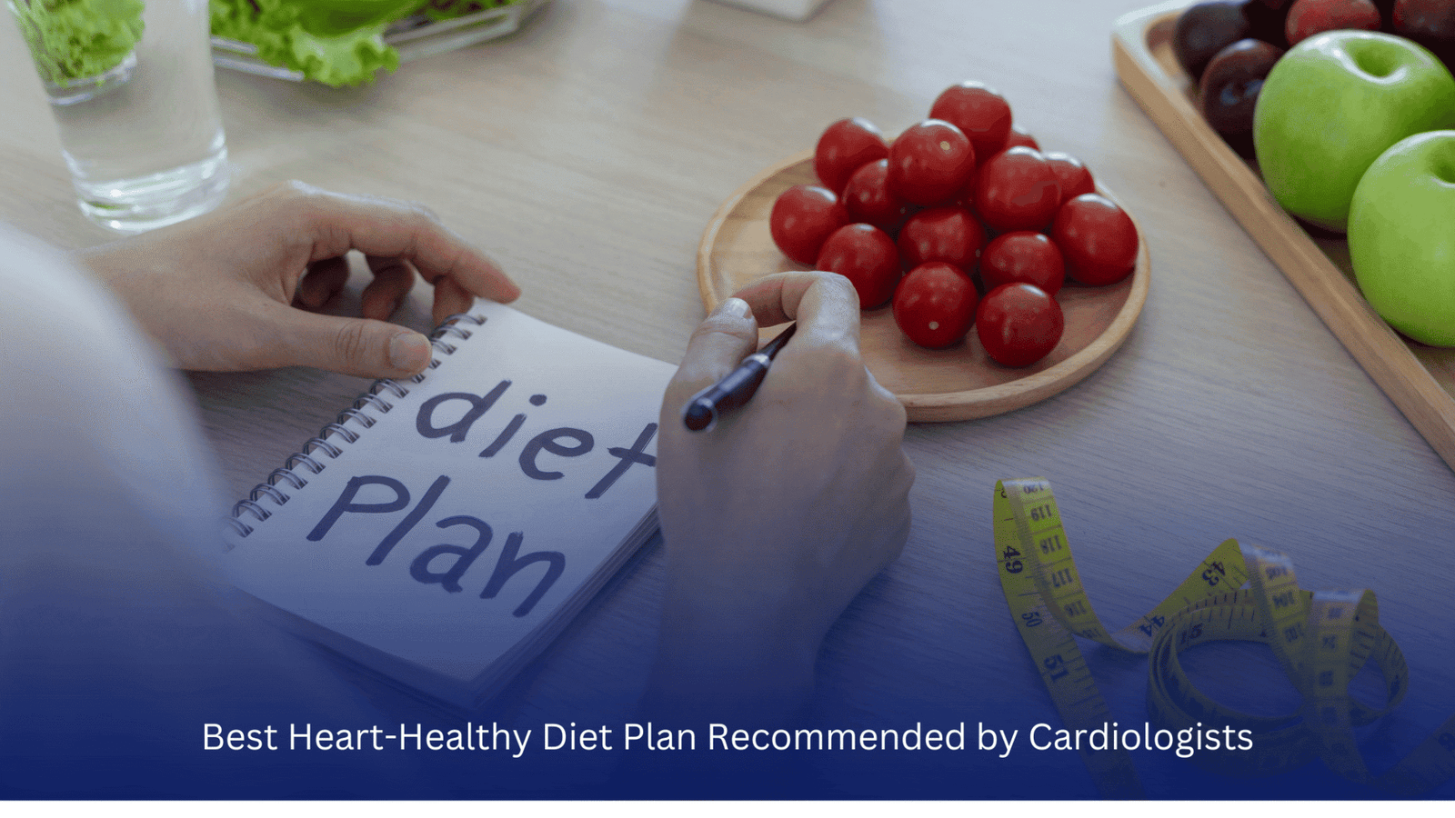 Best Heart-Healthy Diet Plan Recommended By Cardiologists - Heartwise